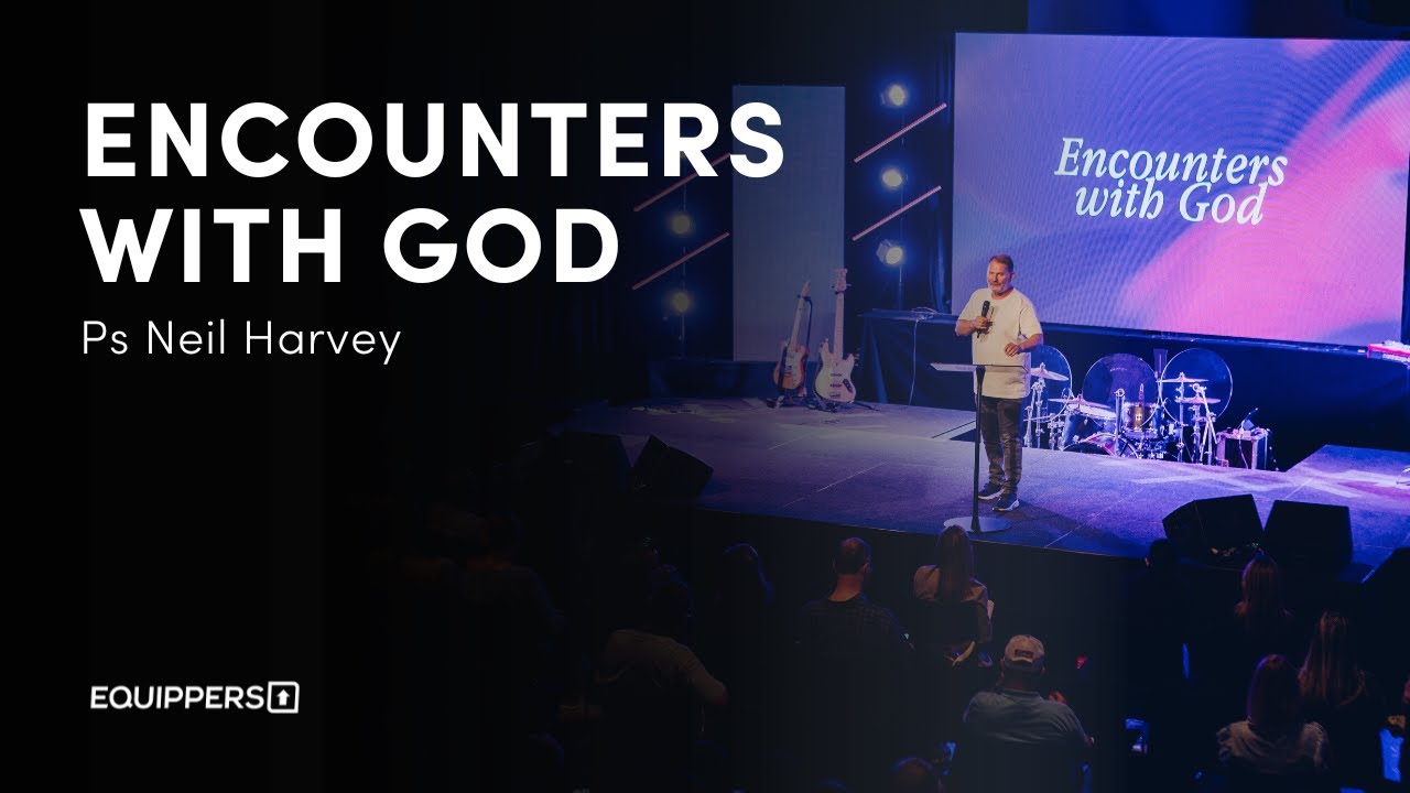 Encounters With God - Ps Neil Harvey - thejesusculture