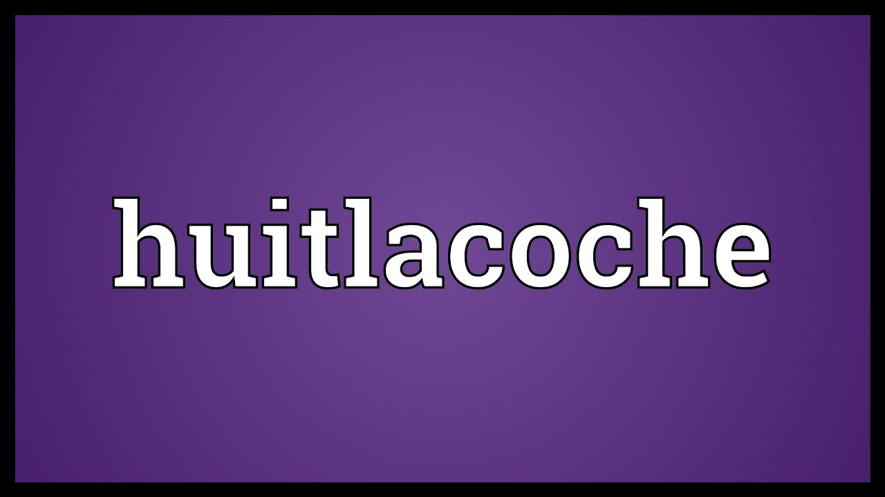 Huitlacoche Meaning - YouTube