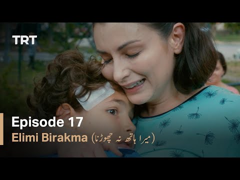 Elimi Birakma - Episode 17 (Urdu Subtitles)