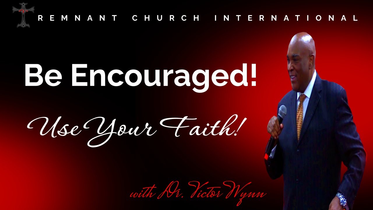 Be Encouraged! Use Your Faith!! - YouTube