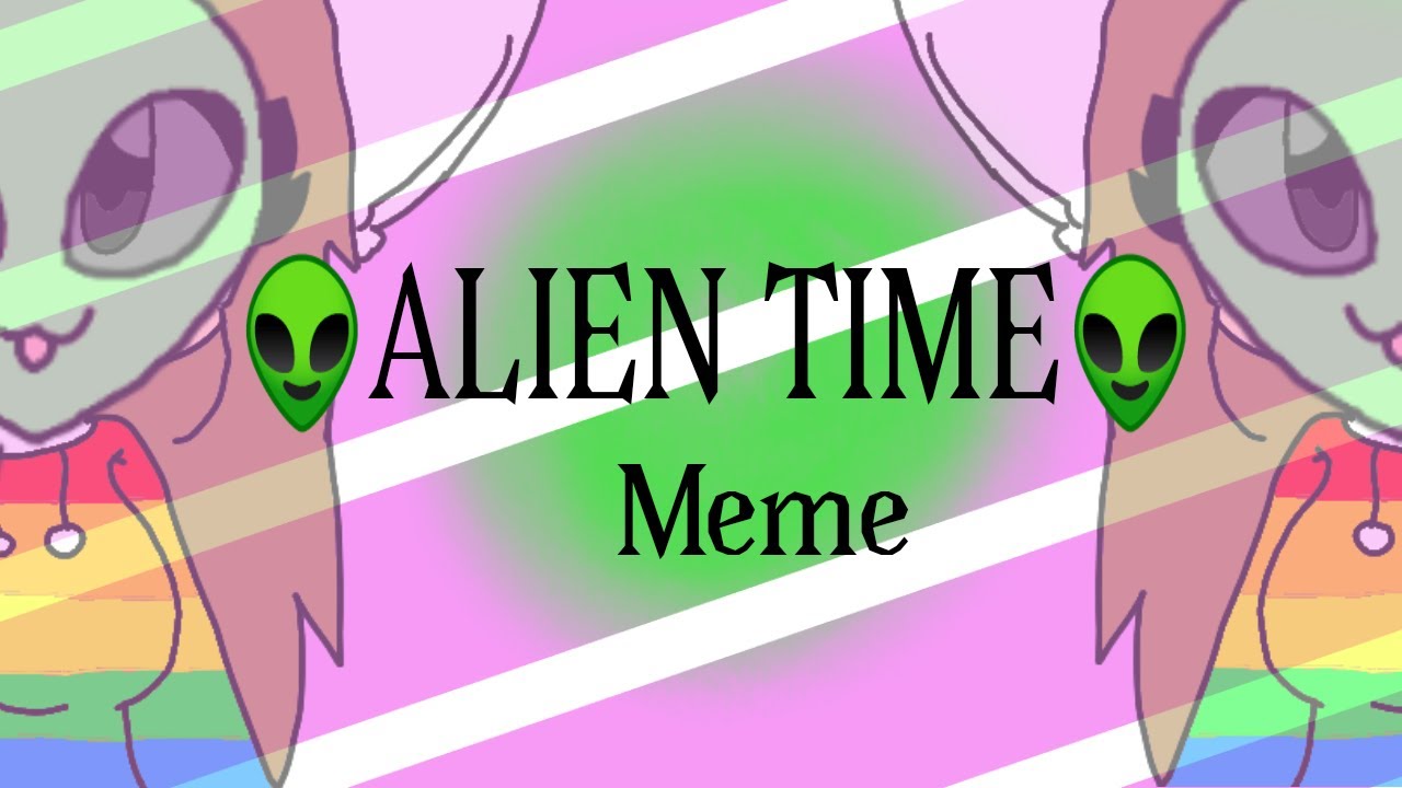 👽ALIEN TIME👽 Meme (Flipaclip) - YouTube