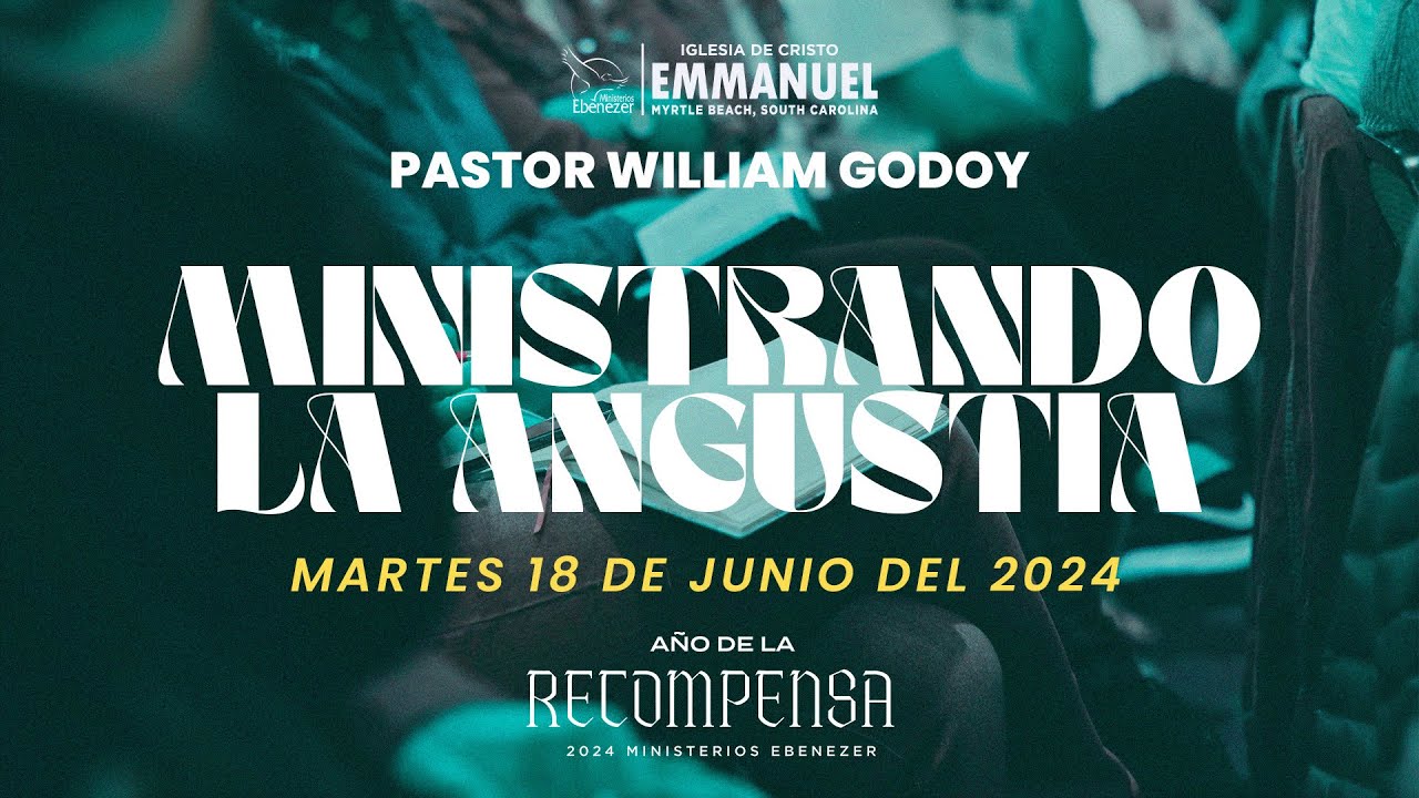 "Ministrando la angustia" | Pastor William Godoy | 18 de Junio 2024 ...