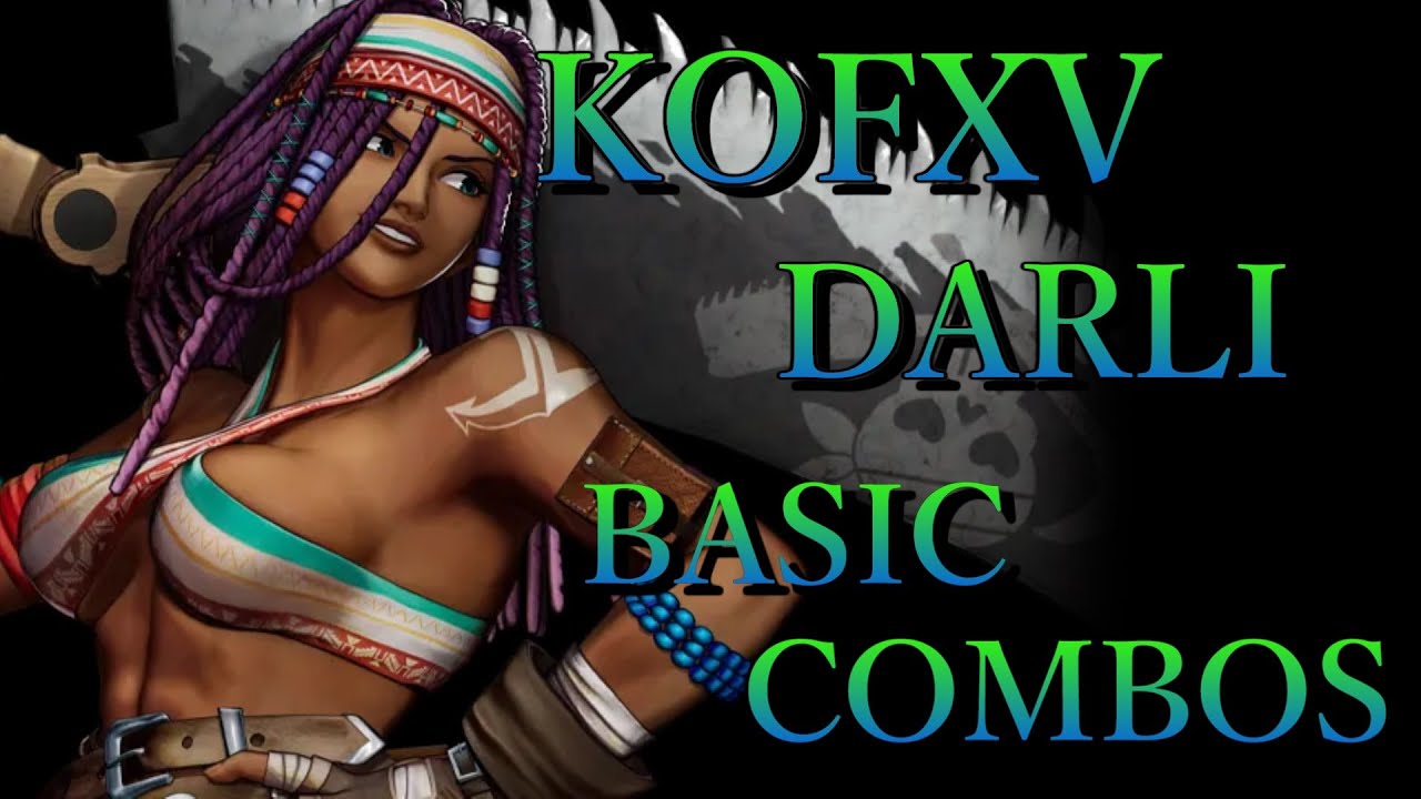 THE KING OF FIGHTERS XV ダーリィ 基本 コンボ【 KOFXV DARLI BASIC COMBOS 】 - YouTube