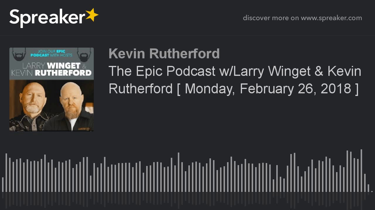 The Epic Podcast w/Larry Winget & Kevin Rutherford [ Monday, February ...
