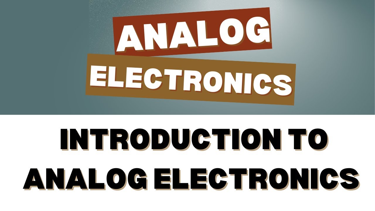 Introduction to Analog Electronics | Analog Electronics | Unit 1| Video ...