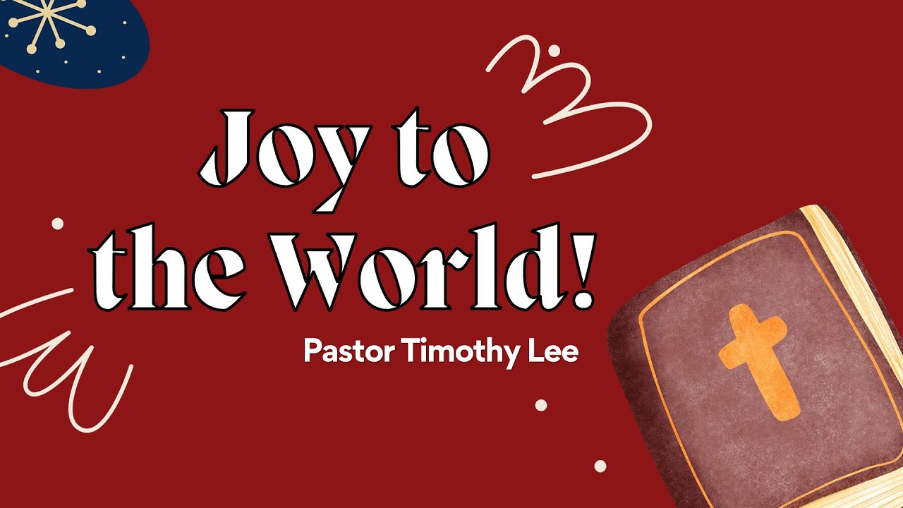 Joy to the World | Pastor Timothy Lee | Joy Fellowship - YouTube