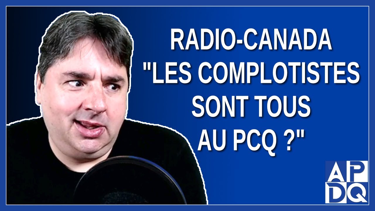 Les complotistes sont tous au PCQ. Dit Radio-Canada - YouTube
