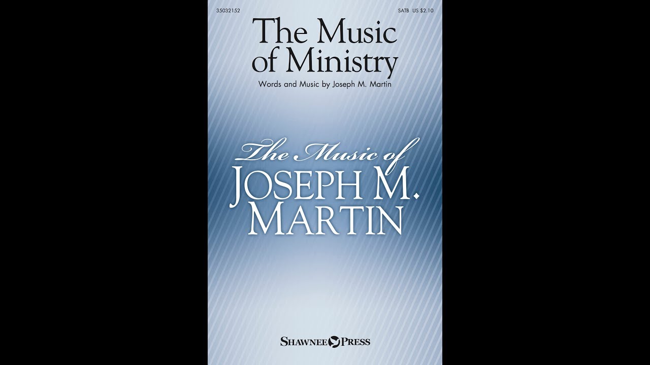 THE MUSIC OF MINISTRY (SATB Choir) - Joseph M. Martin - YouTube
