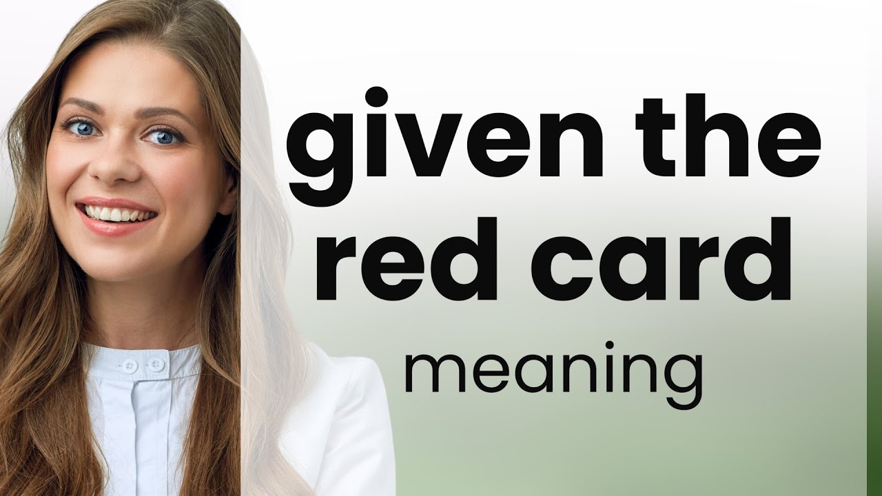 Understanding the Phrase "Given the Red Card" in English - YouTube