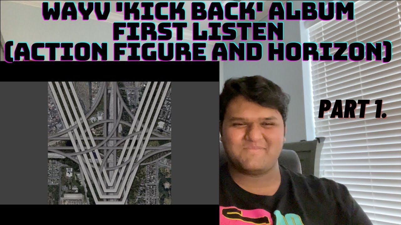 WayV 'Kick Back' Album First Listen Part 1. | 'Action Figure' and ...
