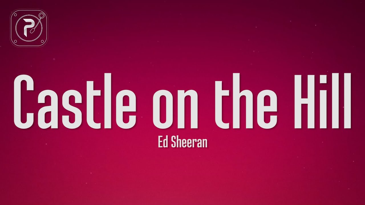 Ed Sheeran - Castle On The Hill (Lyrics) - YouTube