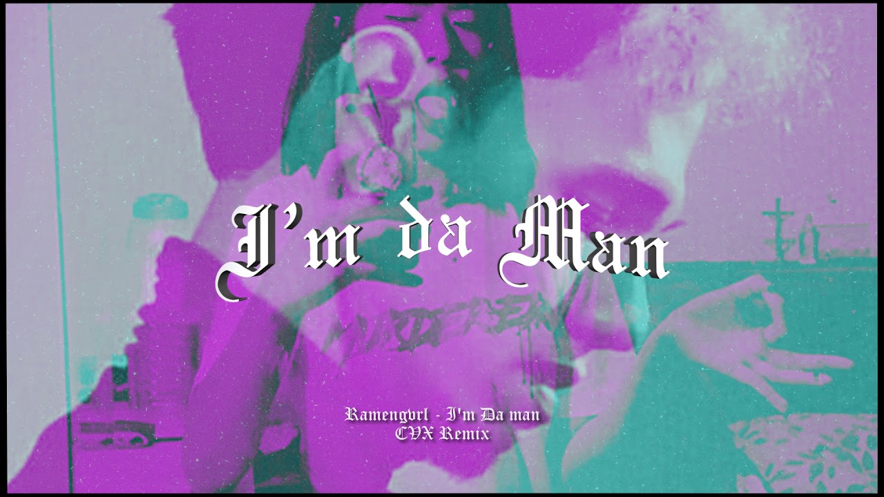 Ramengvrl - I'm Da Man (CVX Remix) - YouTube