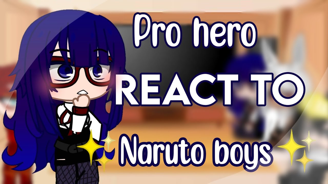Pro hero react to Naruto boys Part 5 5/? - YouTube