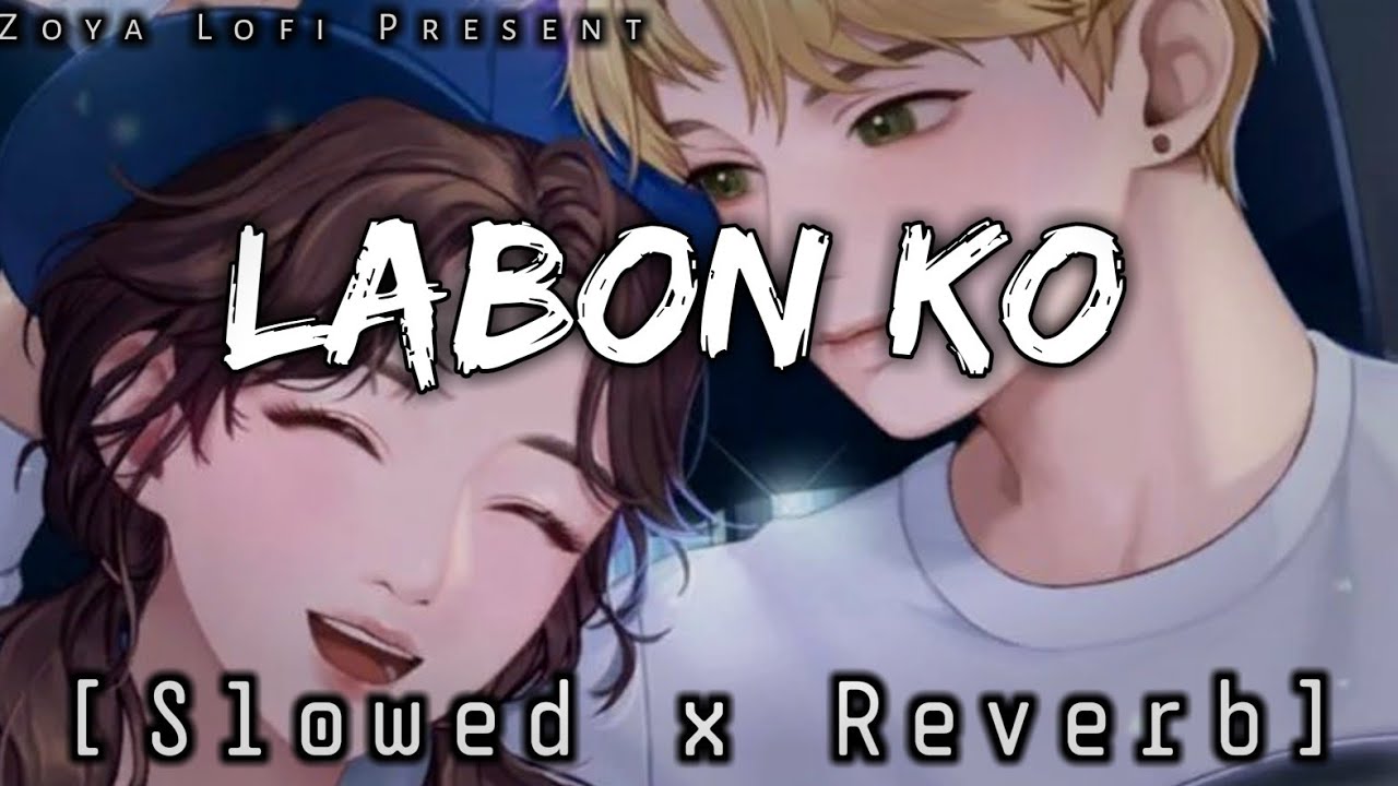 Labon Ko ( Slowed x Reverb) Hindi romantic song. Lo-fi music lovers. 𝙕𝙤𝙮𝙖 𝙇𝙤-𝙛𝙞 Present - YouTube