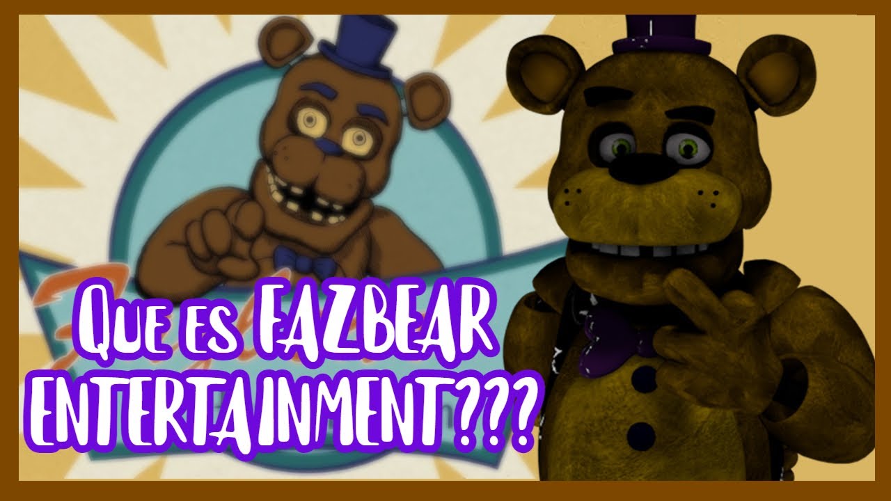 Que es FAZBEAR ENTERTAINMENT??? - YouTube