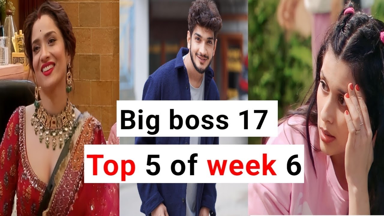 Big boss 17 Top 5 contestants||Week 6 big boss top 5 contestants||Big ...