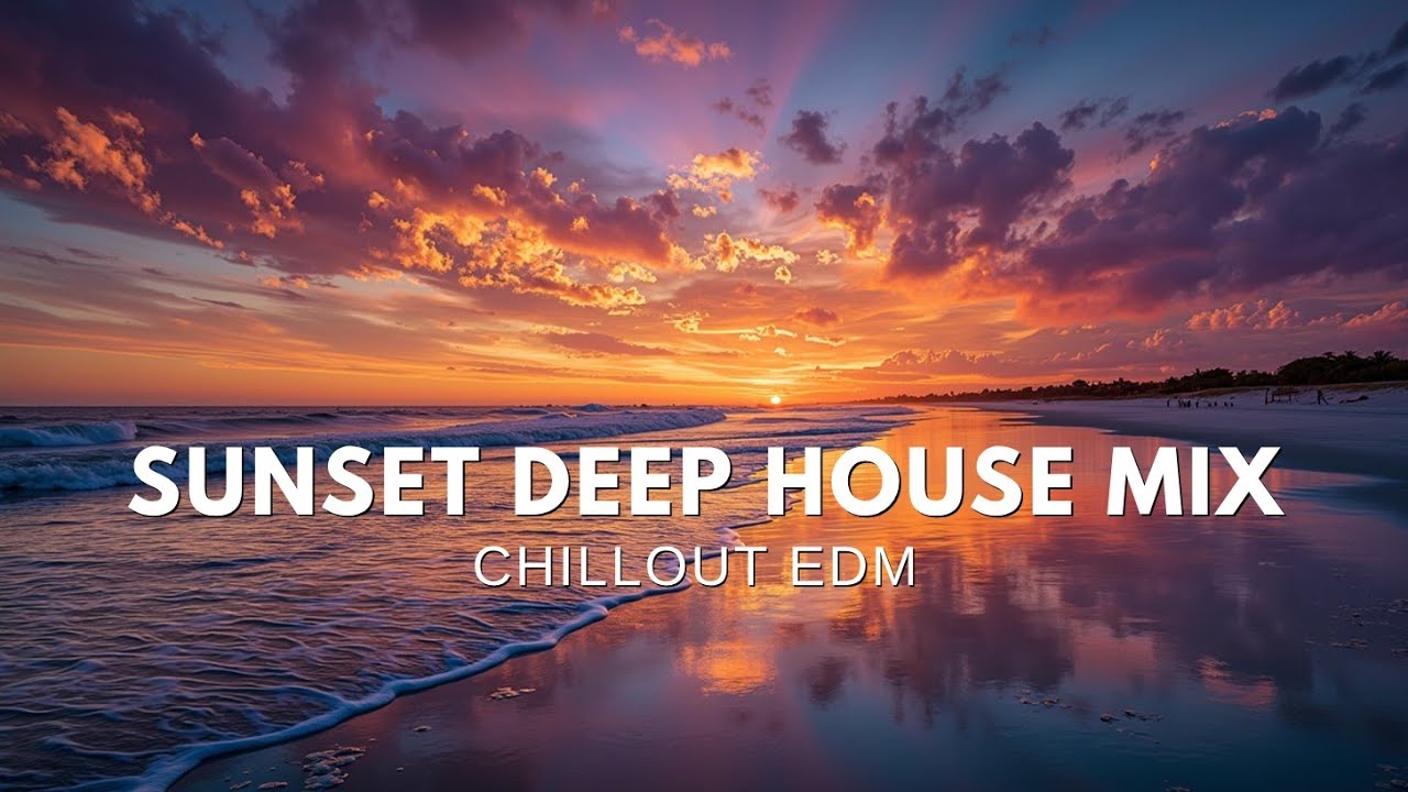 Chillout EDM & Sunset Deep House Mix | Golden Hour Beach Vibes for ...