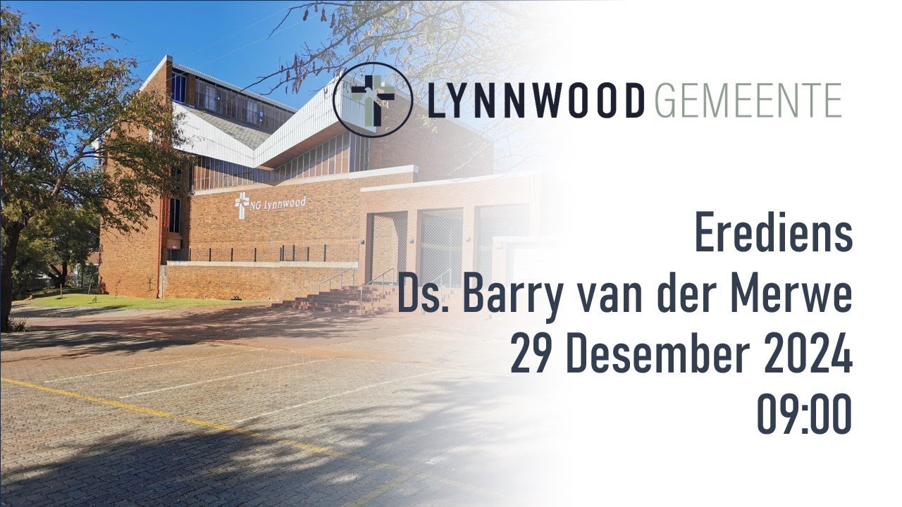 Lynnwood Gemeente - Erediens 29 Desember 09:00 - Ds Barry van der Merwe ...