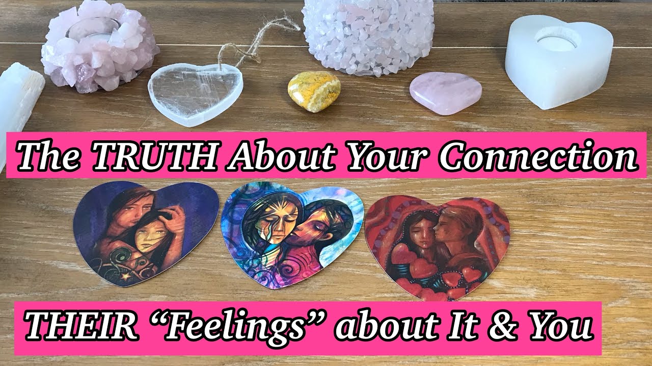 THE “TRUTH “ ABOUT YOUR CONNECTION AND THEIR {FEELINGS } ABOUT IT AND ...