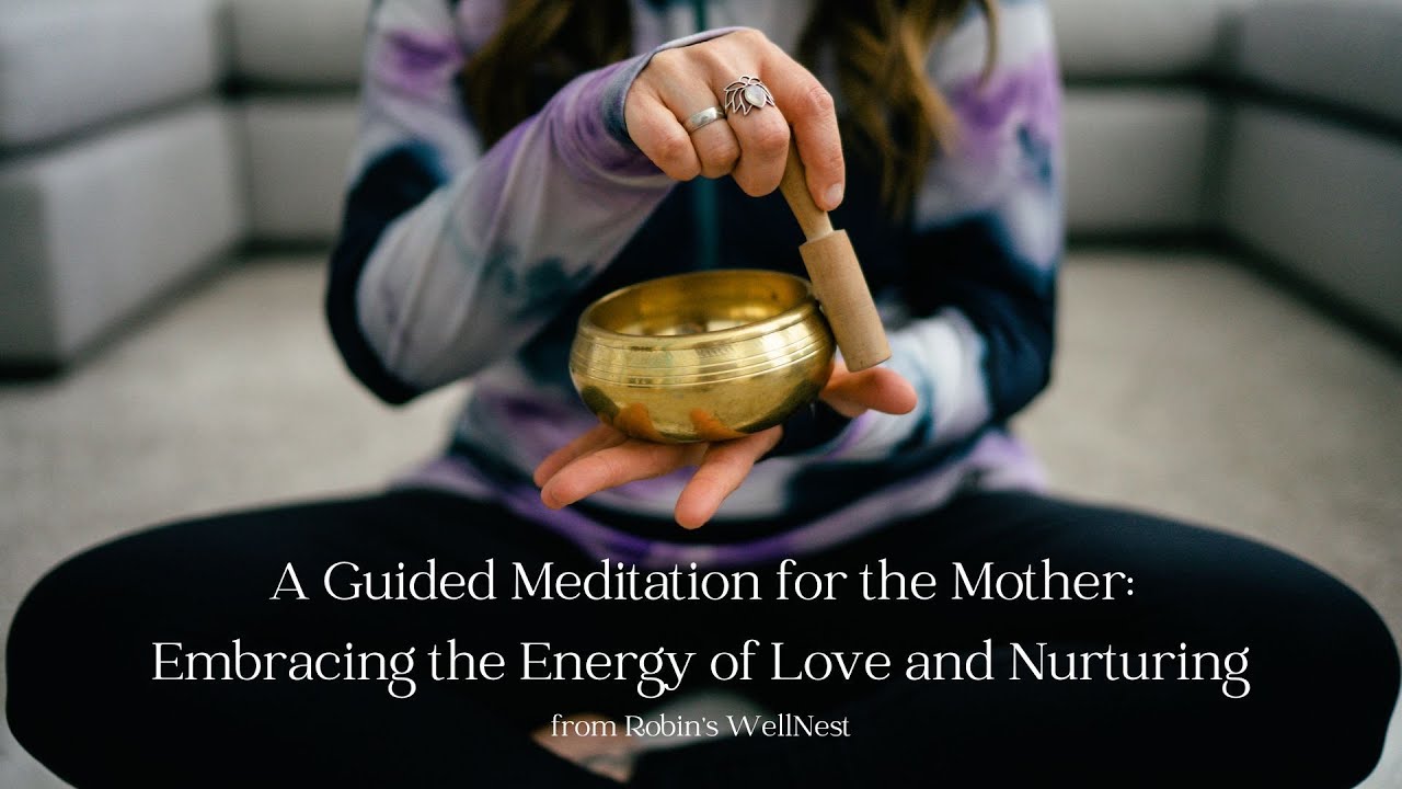 A Guided Meditation for the Mother: Embracing the Energy of Love and ...