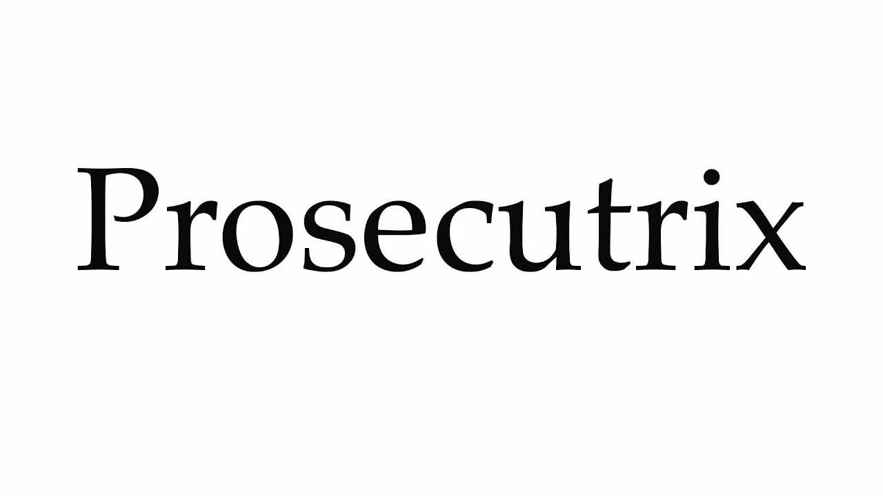 How to Pronounce Prosecutrix - YouTube