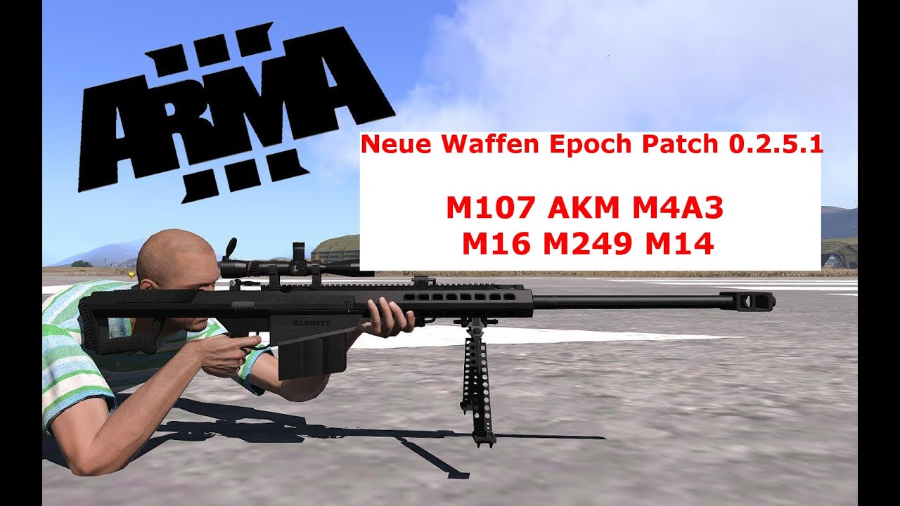 Arma 3 Epoch - Neue Waffen Patch 0.2.5.1 M14 M107 M4A3 M16 M249 AKM ...