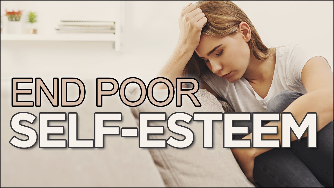 How To End Poor Self-Esteem - YouTube