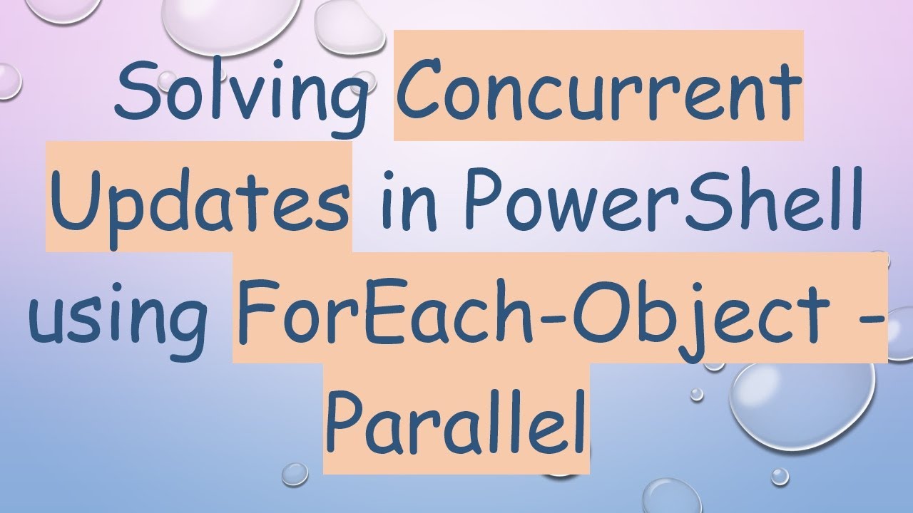 Solving Concurrent Updates In Powershell Using Foreach Object Parallel 6142