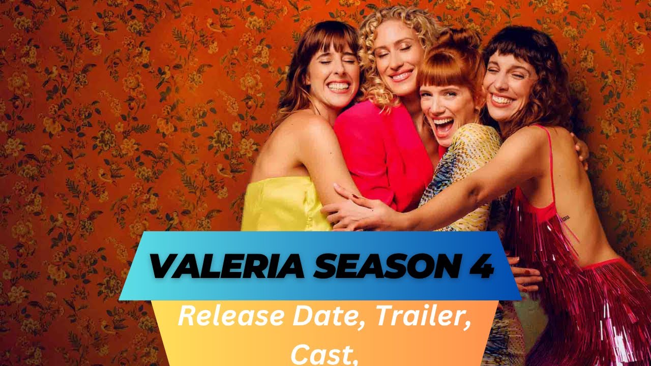 Valeria season 4 Release Date | Trailer | Cast | Expectation | Ending ...