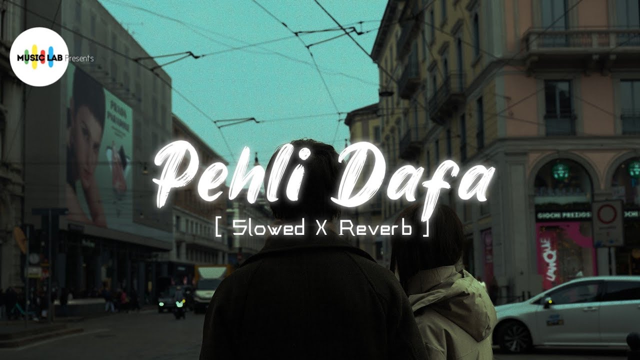 Pehli Dafa | Slowed And Reverb | Pehli Dafa Lofi | Atif Aslam ...