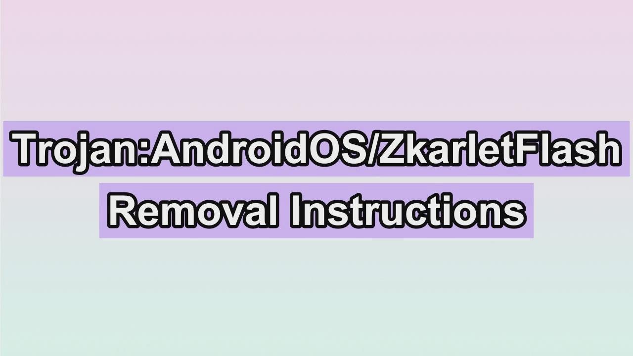 Trojan:AndroidOS/ZkarletFlash | How to Remove Trojan:AndroidOS virus ...