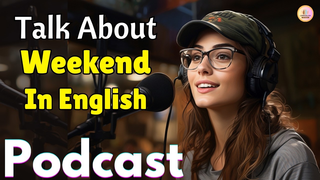 How To Talk About Your Weekend In English | English Podcast ...