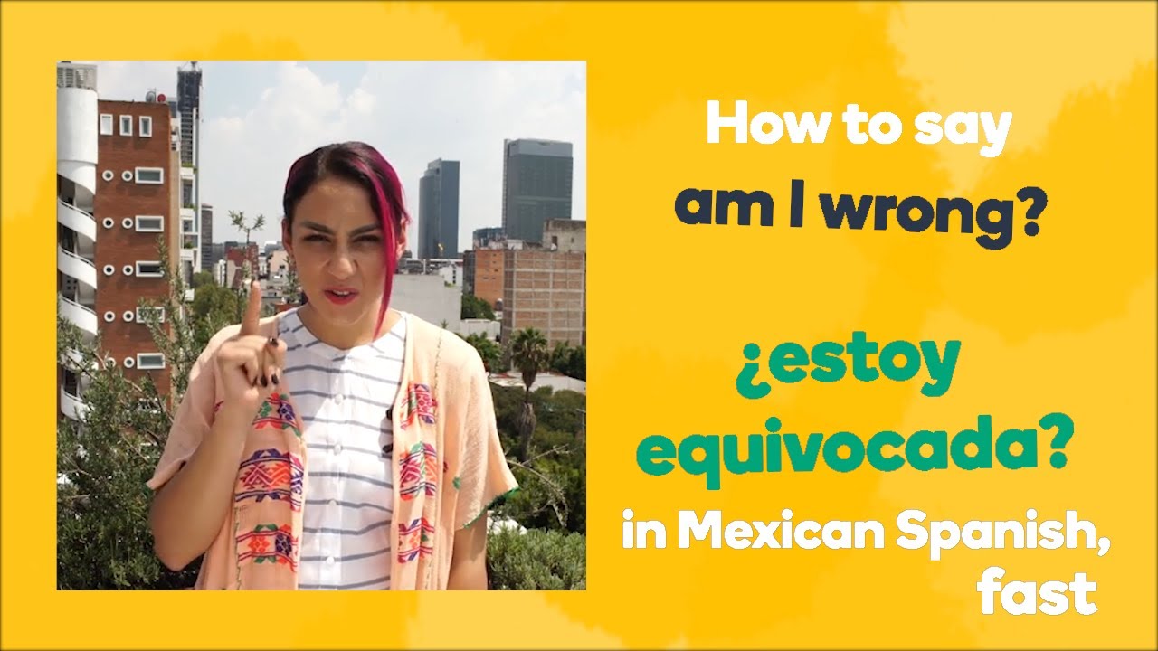 How To Say am I Wrong In Mexican Spanish Learn Mexican Spanish how-to-say-am-i-wrong-in-mexican-spanish-learn-mexican-spanish