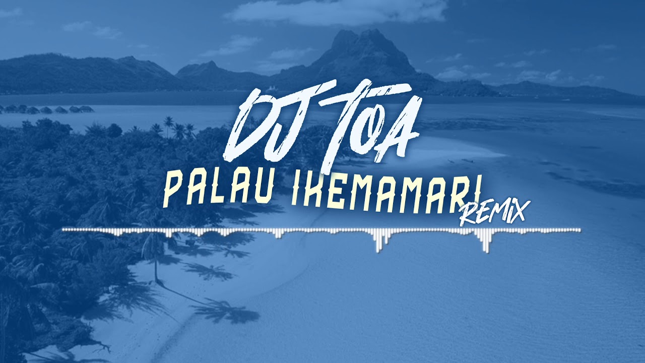 DJ TOA 19' - PALAU IKEMAMARI (REMIX) - YouTube