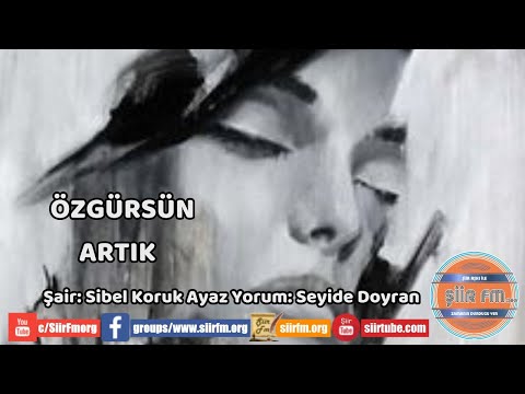 ÖZGÜRSÜN ARTIK | Yorum - Seyide Doyran | Şiir Fm' de Ayın Şairi  - Sibel Koruk Ayaz