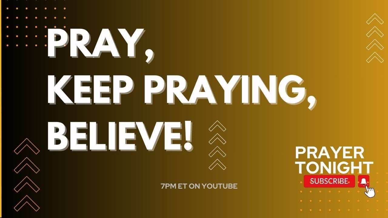 Pray, Keep Praying, Believe! • Prayer Service • June 11th - YouTube