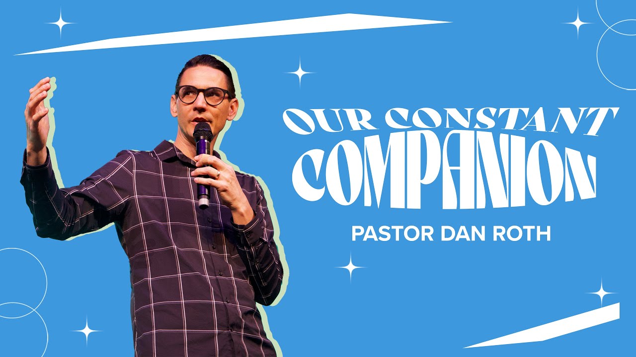 "Our Constant Companion" by Pastor Dan Roth - YouTube