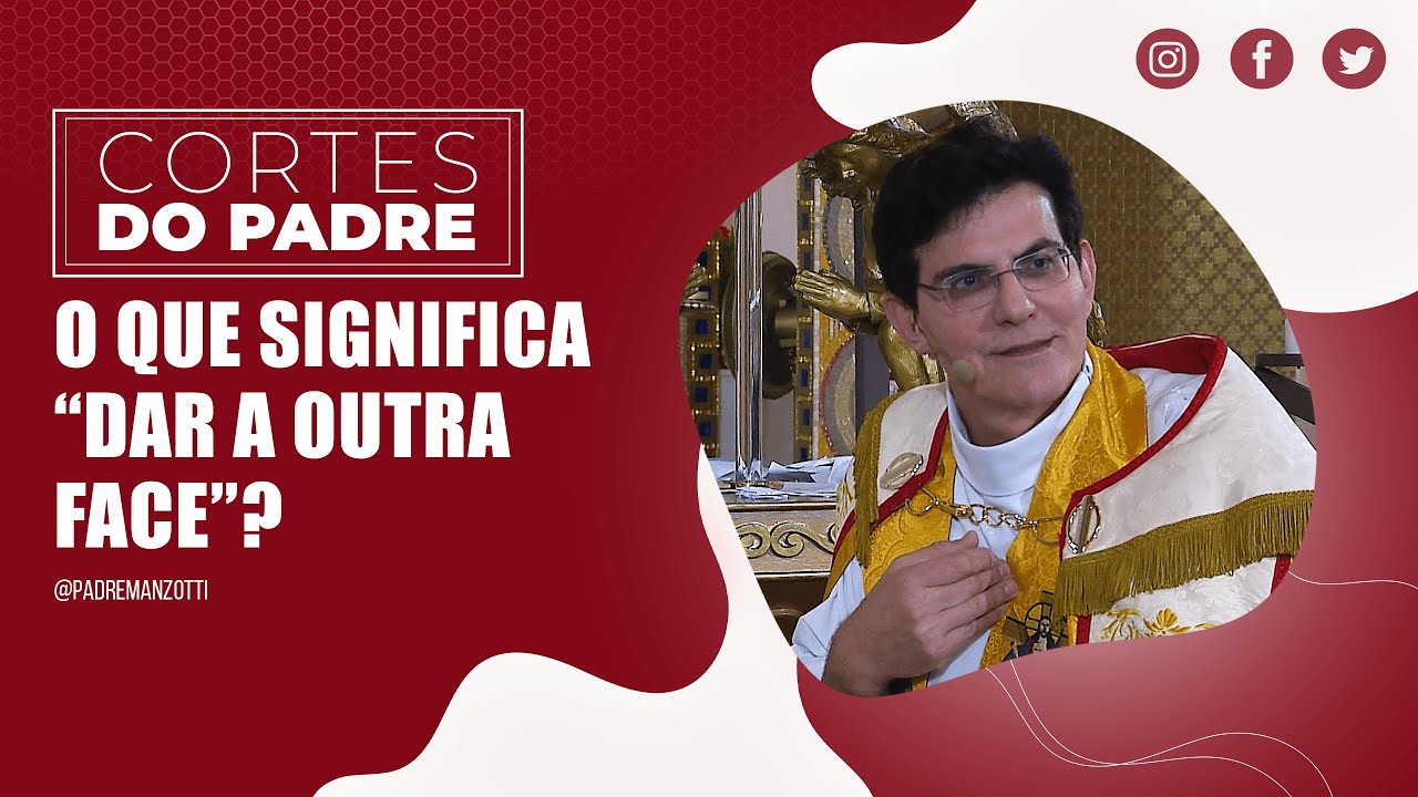 O QUE SIGNIFICA “DAR A OUTRA FACE”? |@PadreManzottiOficial - YouTube