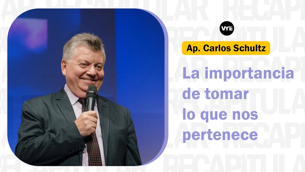 #ConectadosVYE 26/02/23 Ap. Carlos Schultz - LA IMPORTANCIA DE TOMAR LO ...