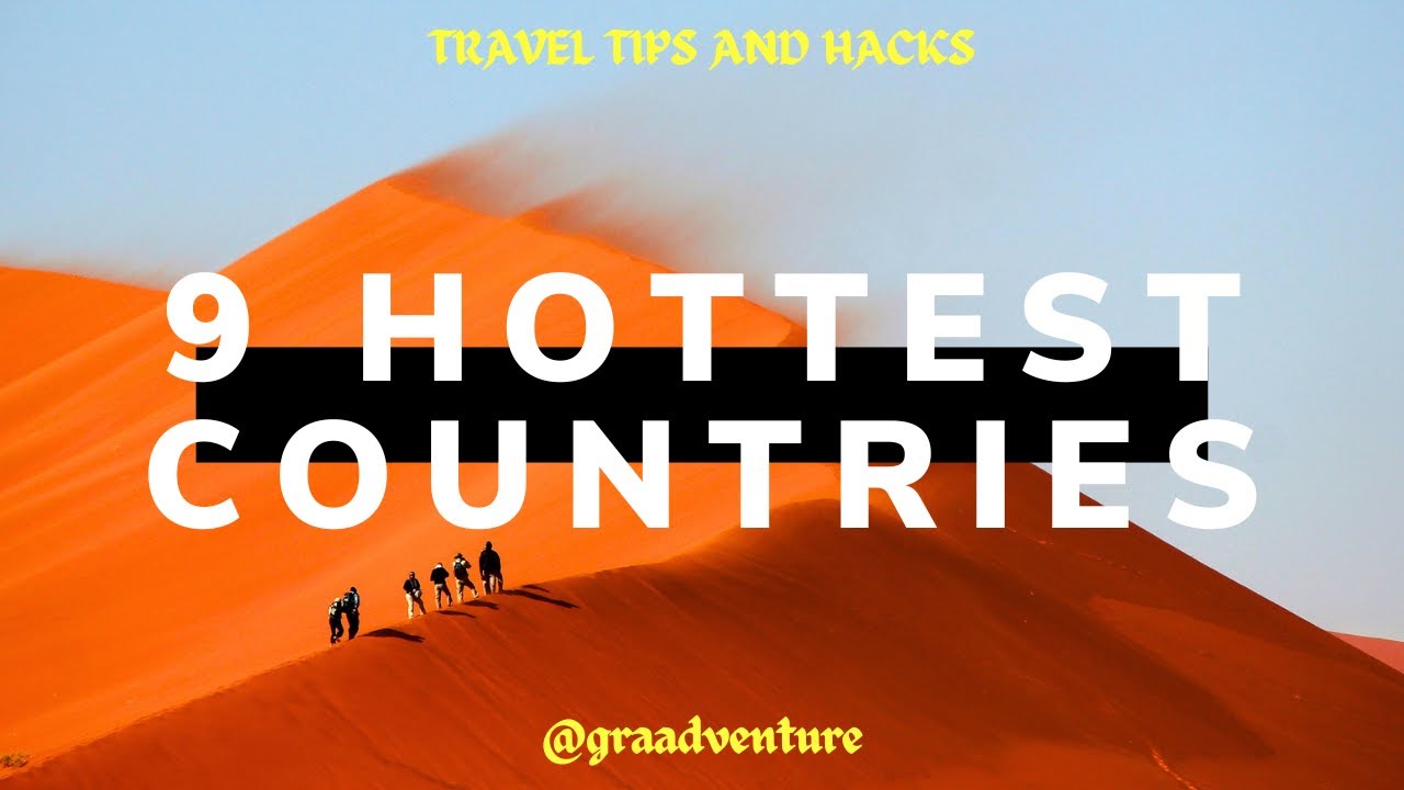 9 HOTTEST COUNTRIES AROUND THE WORLD - YouTube