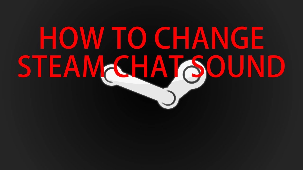 HOW TO CHANGE STEAM CHAT SOUND - YouTube