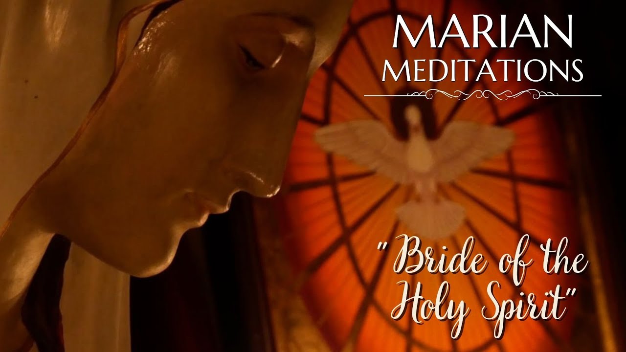 MARIAN MEDITATIONS (3/3): "Bride of the Holy Spirit" - YouTube