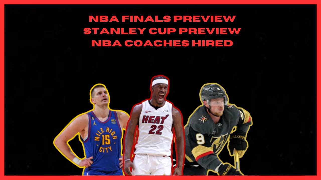 STANLEY CUP AND NBA FINALS PREVIEW, NBA HEAD COACHES HIRED - YouTube