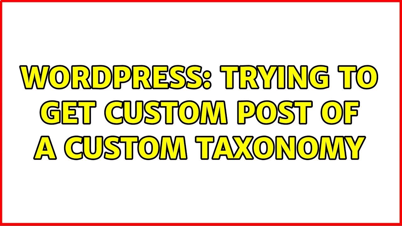 Wordpress Trying To Get Custom Post Of A Custom Taxonomy 3 Solutions wordpress-trying-to-get-custom-post-of-a-custom-taxonomy-3-solutions