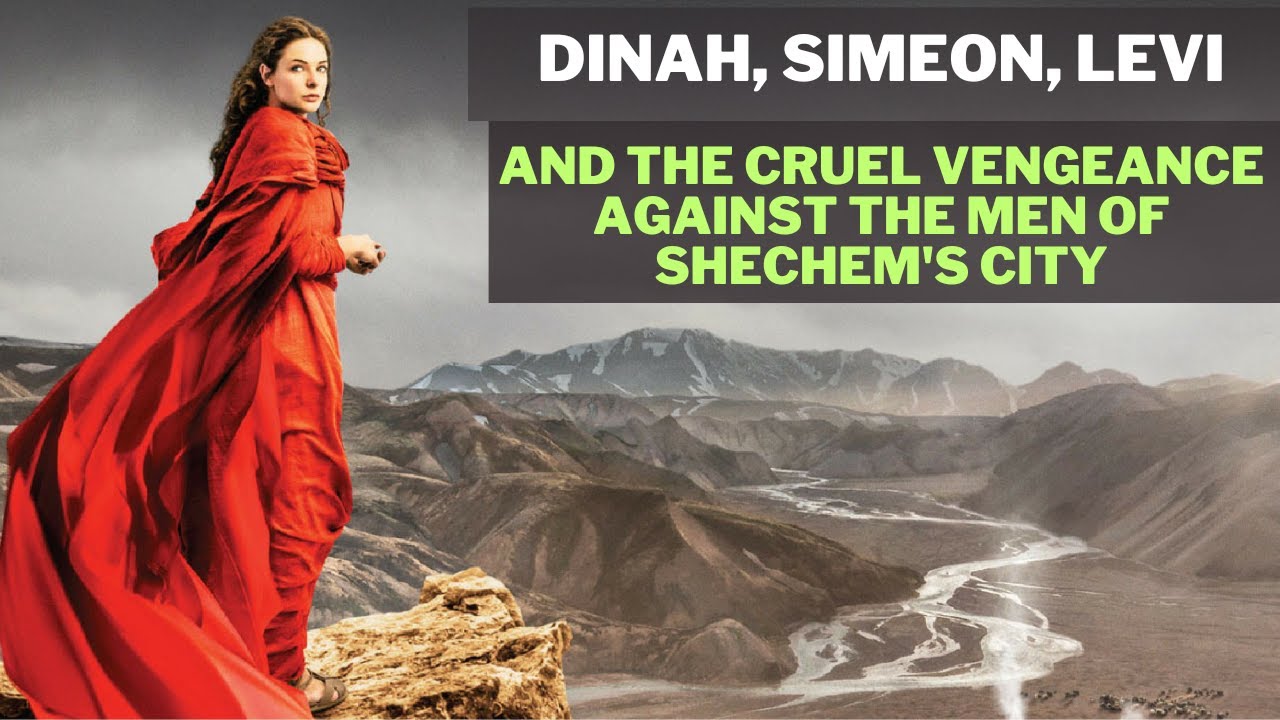 DINAH, SIMEON, LEVI AND THE CRUEL VENGEANCE AGAINST THE MEN OF SHECHEM ...