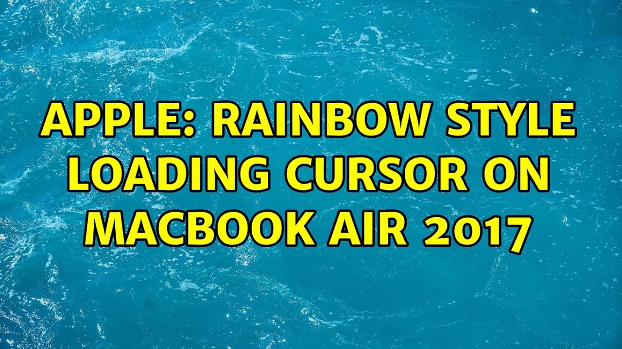 Apple Rainbow Style Loading Cursor On MacBook Air 2017 YouTube Apple Rainbow Style Loading Cursor On MacBook Air 2017 YouTube