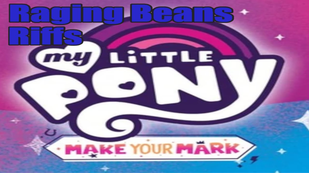 Raging Beans Riffs: My Little Pony Make Your Mark Chapter 1 - YouTube
