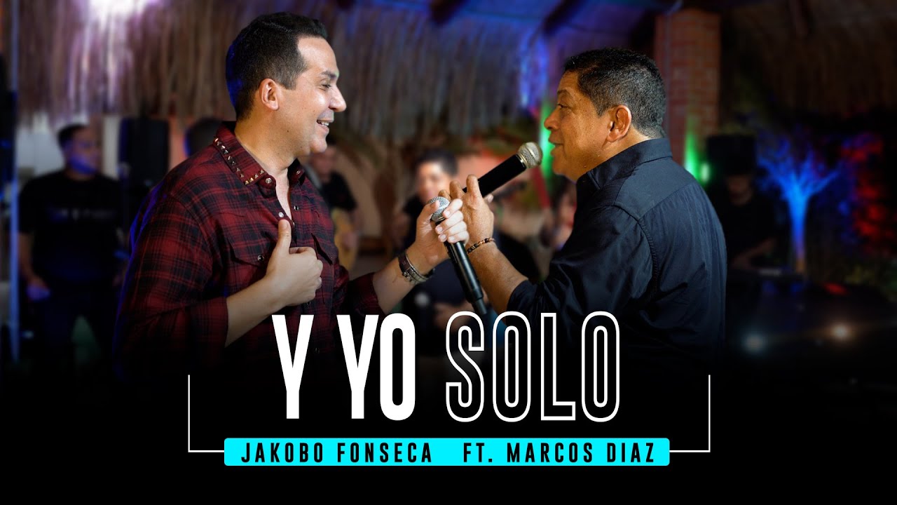 Y Yo Solo - Marcos Diaz y Jakobo Fonseca - Parrandas con Jakobo - YouTube