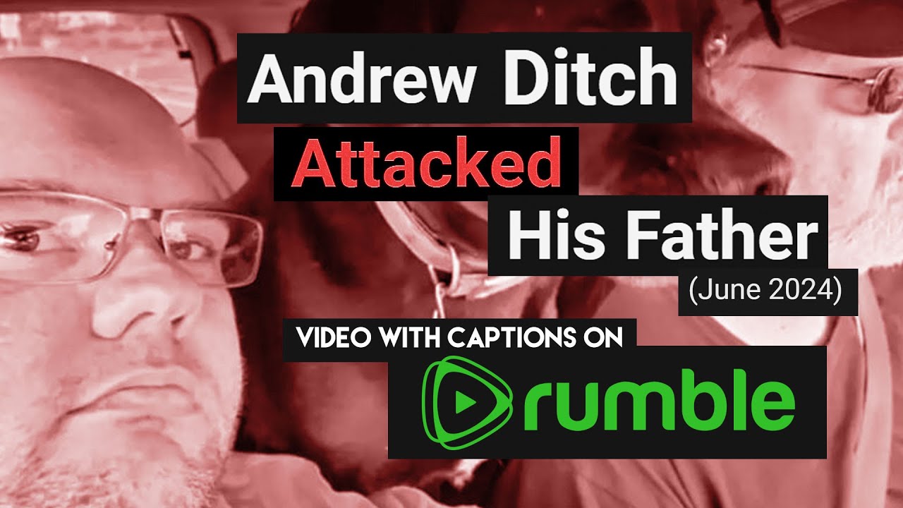 Andrew Ditch Attacked His Father (Video with Context and Captions on ...