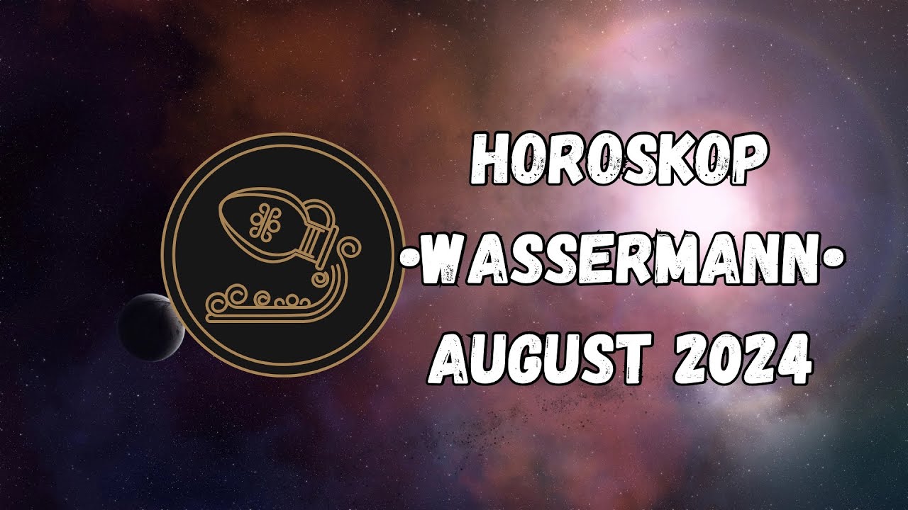 Horoskop | WASSERMANN | August 2024 | #horoskop #wassermann # ...